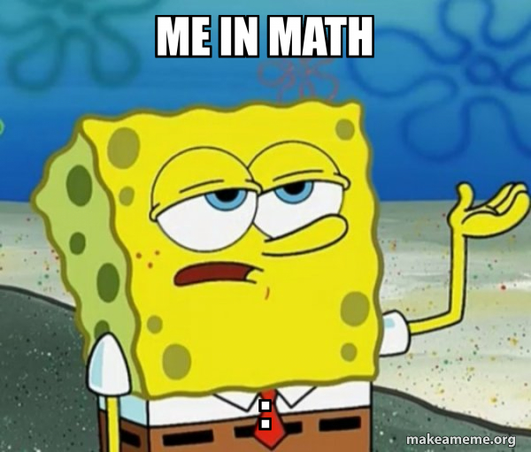 me in math : - Tough SpongeBob Meme Generator