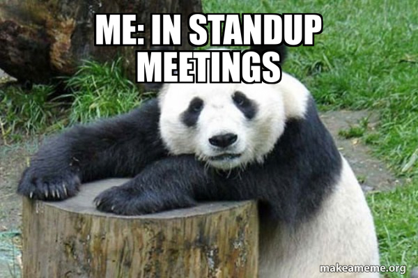 Me: In standup meetings - Confession Panda Meme Generator