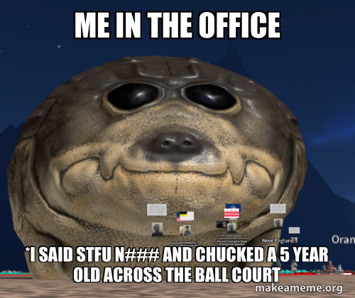 me in the office *i said stfu n### and chucked a 5 year old across the ...