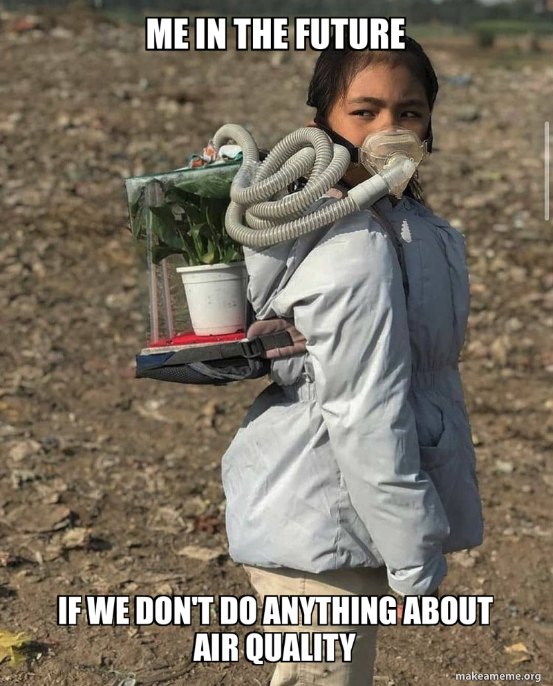 Me in the future If we don't do anything about air quality Meme Generator