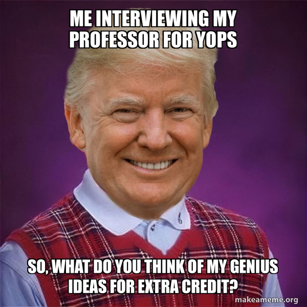 Me interviewing my Professor for YOPS So, what do you think of my genius ideas for extra credit ...