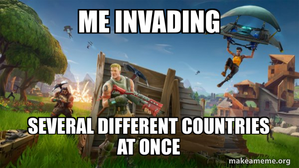 me invading several different countries at once - Fortnite Battle ...