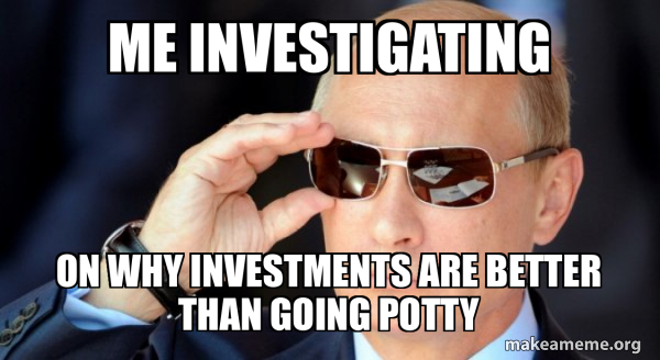 me investigating on why investments are better than going potty ...
