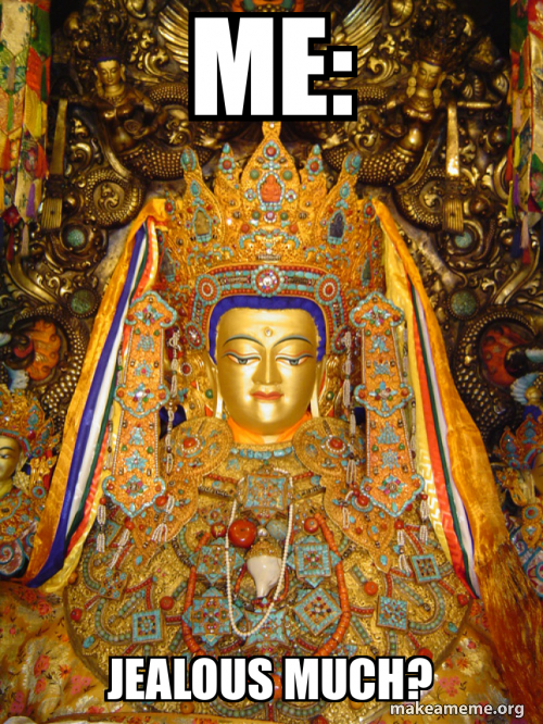 Me: JealOus much? Meme Generator