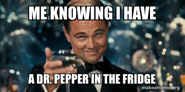 Me Knowing I Have A Dr. Pepper In The Fridge - Great Gatsby Reaction ...