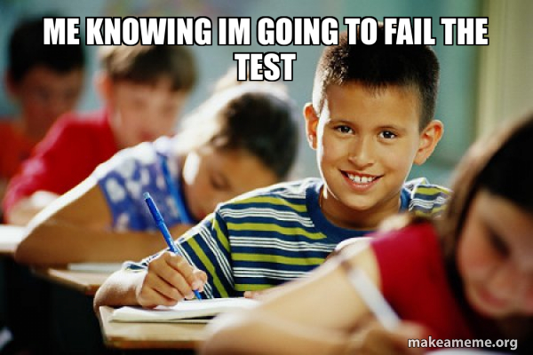 me knowing im going to fail the test - Scumbag Student Meme Generator