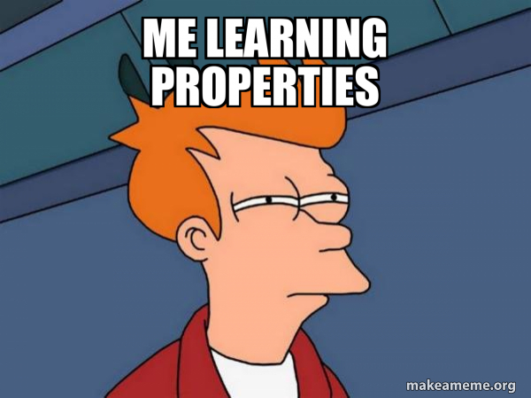 Me learning properties - Futurama Fry Meme Generator