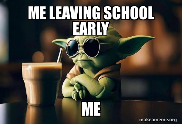 me leaving school early me - Cool Yoda (Sunglasses) Meme Generator