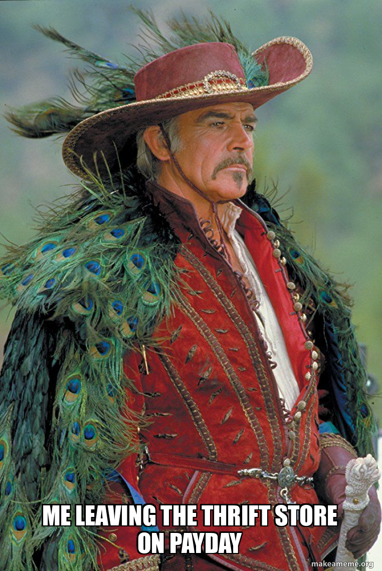 me leaving the thriFt store on payday Meme Generator