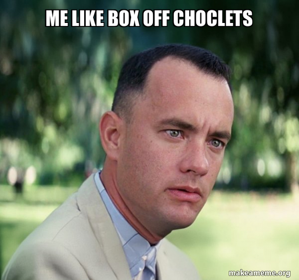 me like box off choclets - Forrest Gump just like that Meme Generator