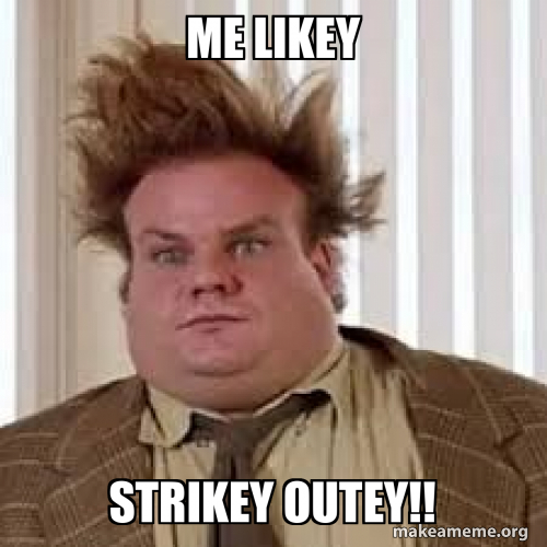 Me likey Strikey outey!! Meme Generator