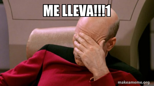 ME LLEVA!!!1 - Picard Facepalm Meme Generator