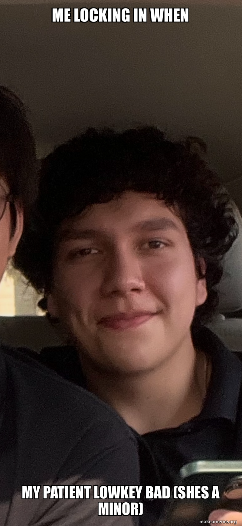 me locking in when my patient lowkey bad (shes a minor) Meme Generator