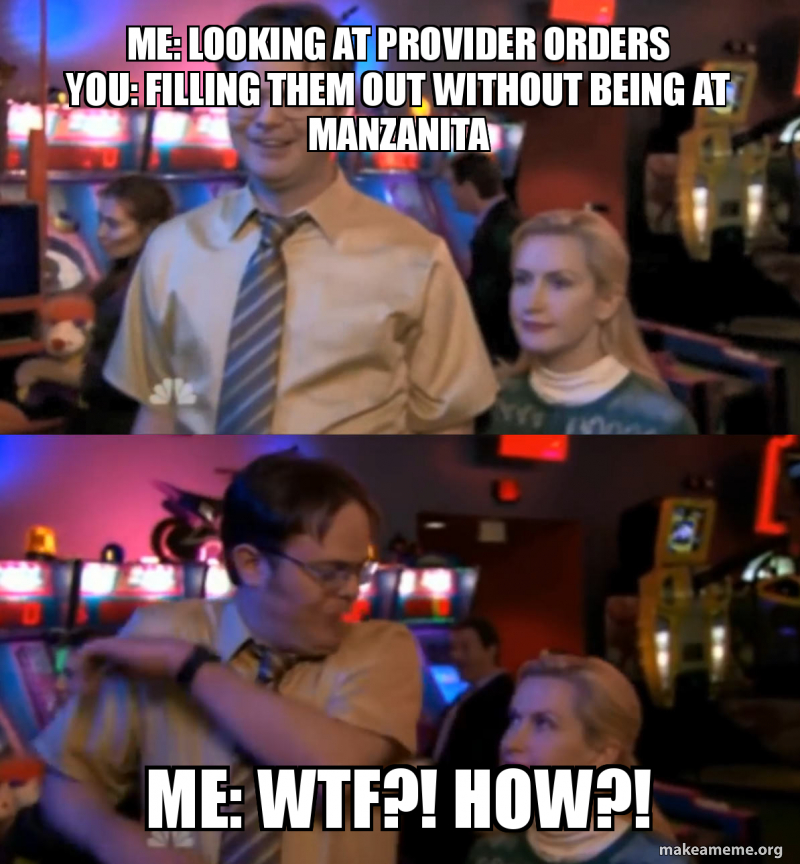 me: looking at provider orders you: filling them out WITHOUT being at ...