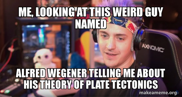 me, looking at this weird guy named ALFRED WEGENER TELLING ME about his ...