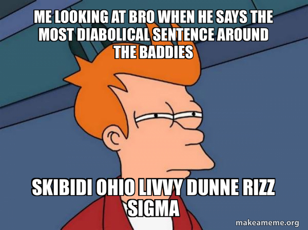 me looking at bro when he says the most diabolical sentence around the ...