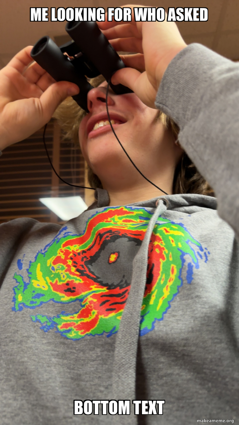Me looking for who asked Bottom text Meme Generator