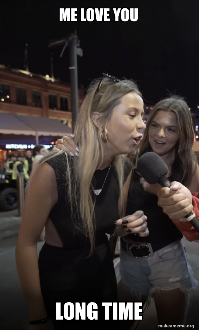 me love you long time - Hawk Tuah Meme Generator