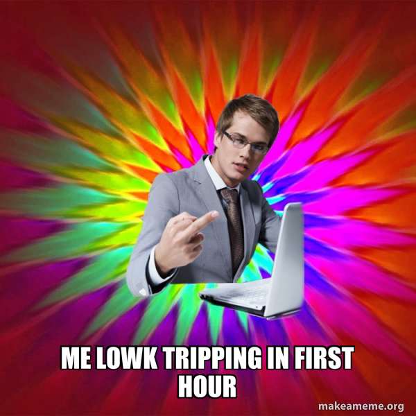 me lowk tripping in first hour - Not Always Overly Suave IT Guy Meme ...