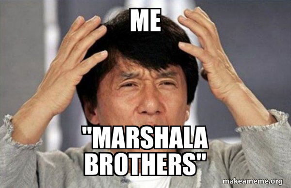 me "MARSHALA BROTHERS" - Jackie Chan Why? Meme Generator