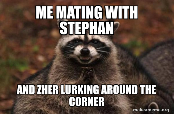 Me mating with Stephan And Zher lurking around the corner - Evil ...