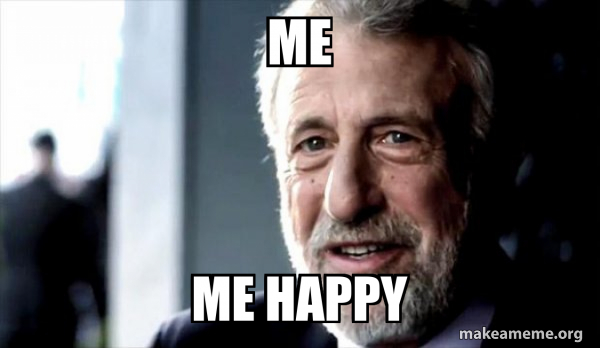 ME Me Happy - I Guarantee it - George Zimmer Meme Generator