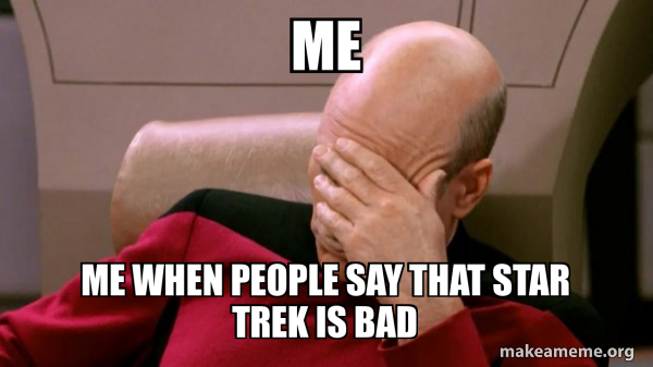 me me when people say that star trek is bad - Picard Facepalm Meme ...