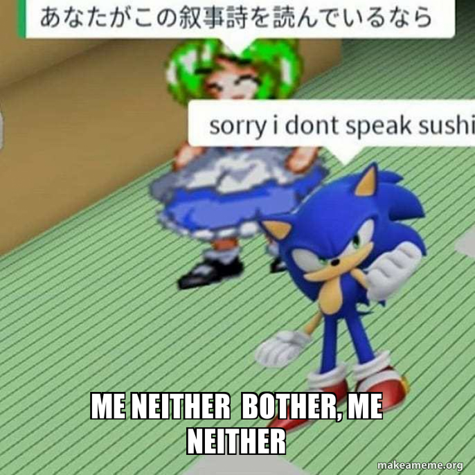 me NEITHER bother, me neither Meme Generator