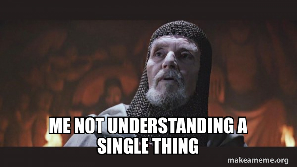 Me not understanding a single thing - You Chose Poorly - Grail Knight ...