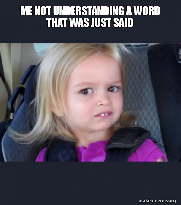 me not understanding a word that was just said - Side-Eyes Chloe Meme ...