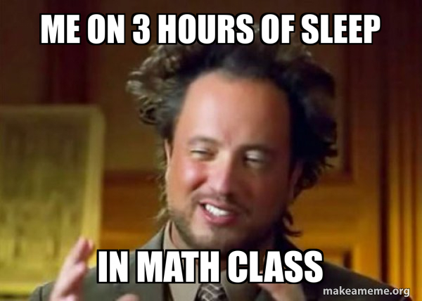 Me on 3 hours of sleep in math class - Ancient Aliens - Crazy History ...