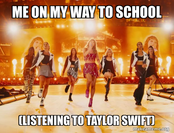 ME ON MY WAY TO SCHOOL (LISTENING TO TAYLOR SWIFT) - Swifties Taylor ...