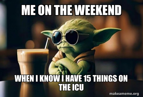 Me on the weekend When I know I have 15 things on the ICU - Cool Yoda ...