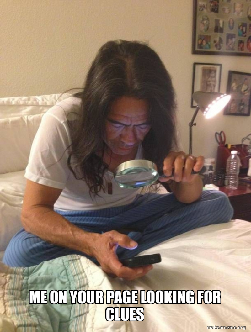 Me on your page looking for clues Meme Generator
