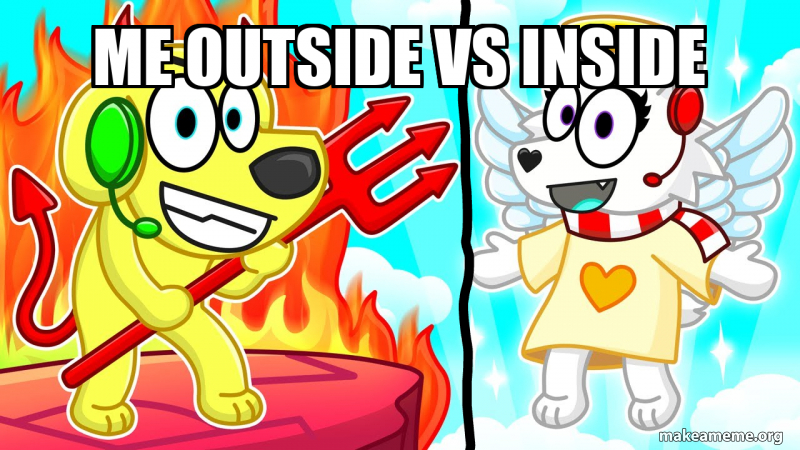 me outside vs inside Meme Generator