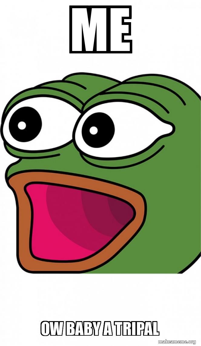 me ow baby a tripal - Poggers Meme Generator