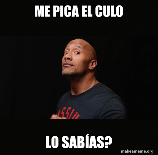 Me pica el culo Lo sabías? - Dwayne Johnson (The Rock) Meme Generator