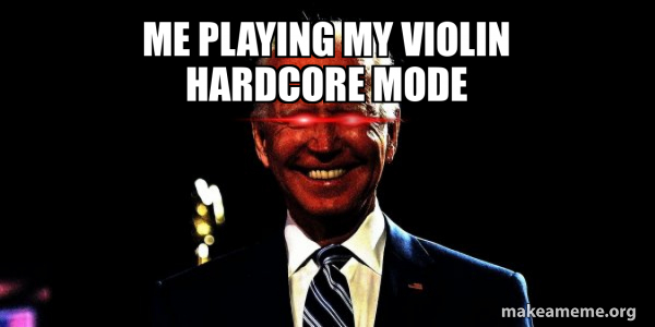 Me playing my violin hardcore mode - Dark Brandon Meme Generator