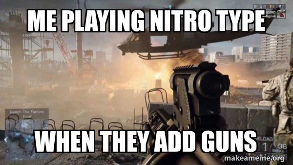 Me playing nitro type when they add guns - Battlefield 4 Meme Generator