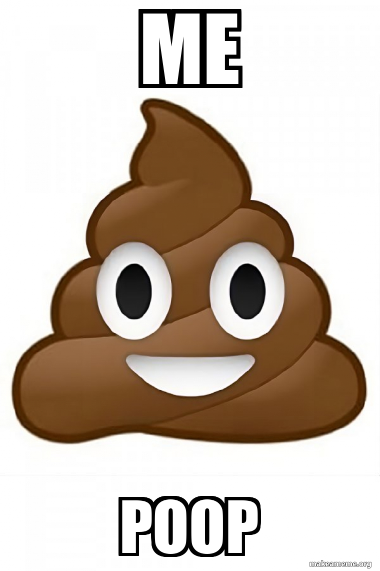 Me Poop - Poop Emoji (Poo Emoji) Meme Generator