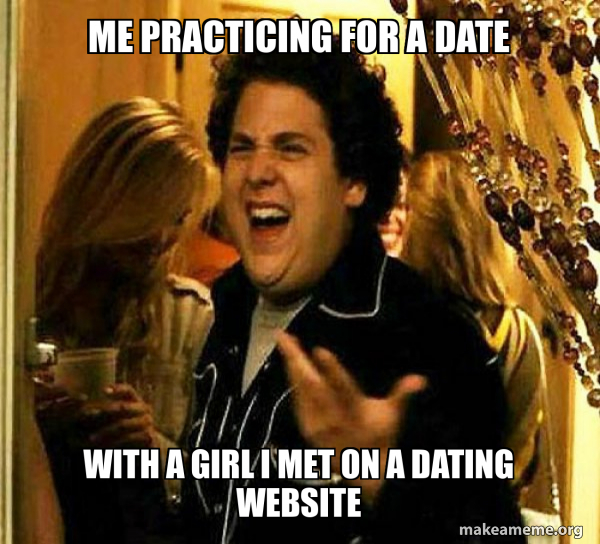 Me practicing for a date With a girl I met on a dating website - Seth ...