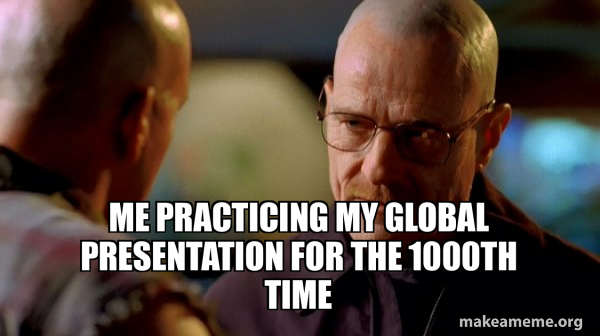Me practicing my global presentation for the 1000th time - Breaking Bad ...