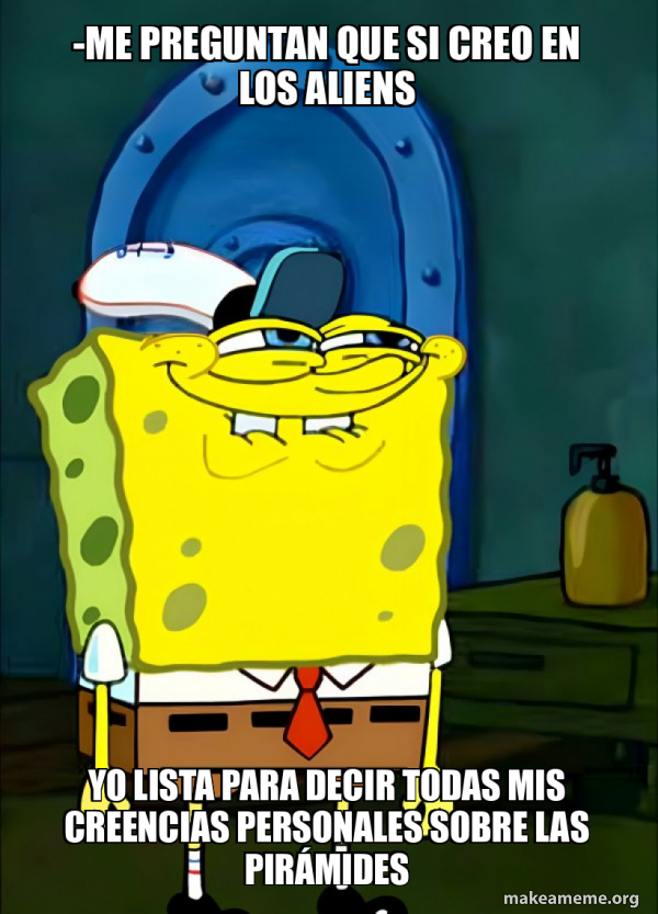 -Me preguntan que si creo en los aliens Yo lista para decir todas mis ...