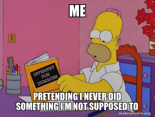 Me Pretending I never did something i'm not supposed to - Internets ...