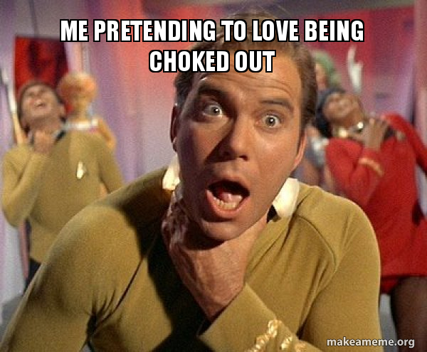 Me pretending to love being choked out - Captain Kirk Choking | Make a Meme