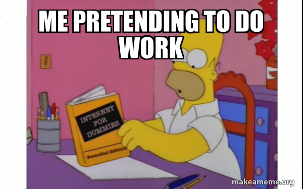 Me pretending to do work - Computer Homer Meme Generator