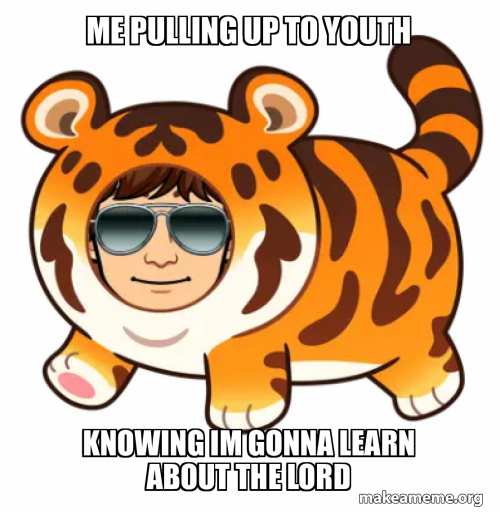 Me pulling up to youth Knowing im gonna learn about the lord Meme Generator