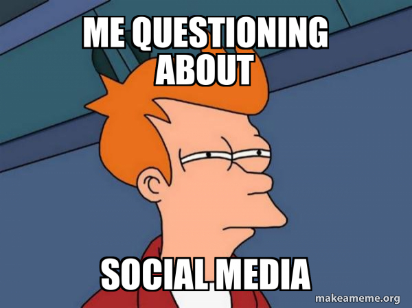 Me questioning about Social Media - Futurama Fry Meme Generator
