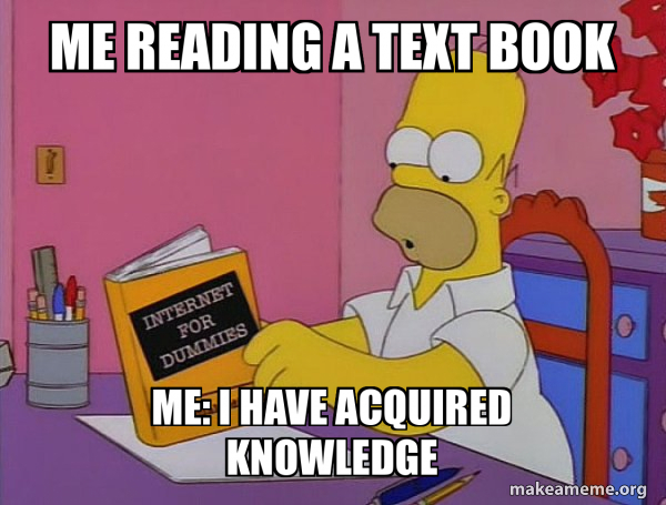 me reading a text book me: I have acquired knowledge - Internets Homer ...