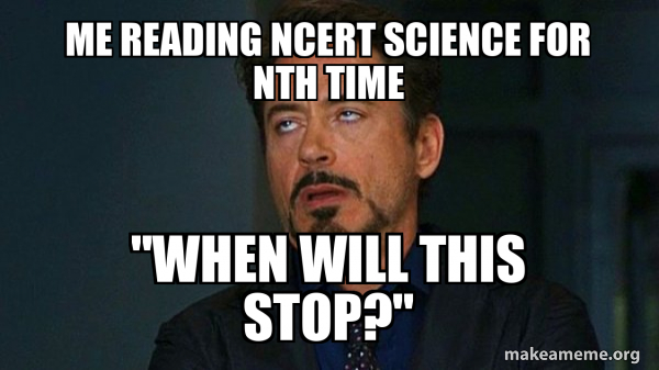 Me reading NCERT science for Nth time "When will this stop?" - Tony ...